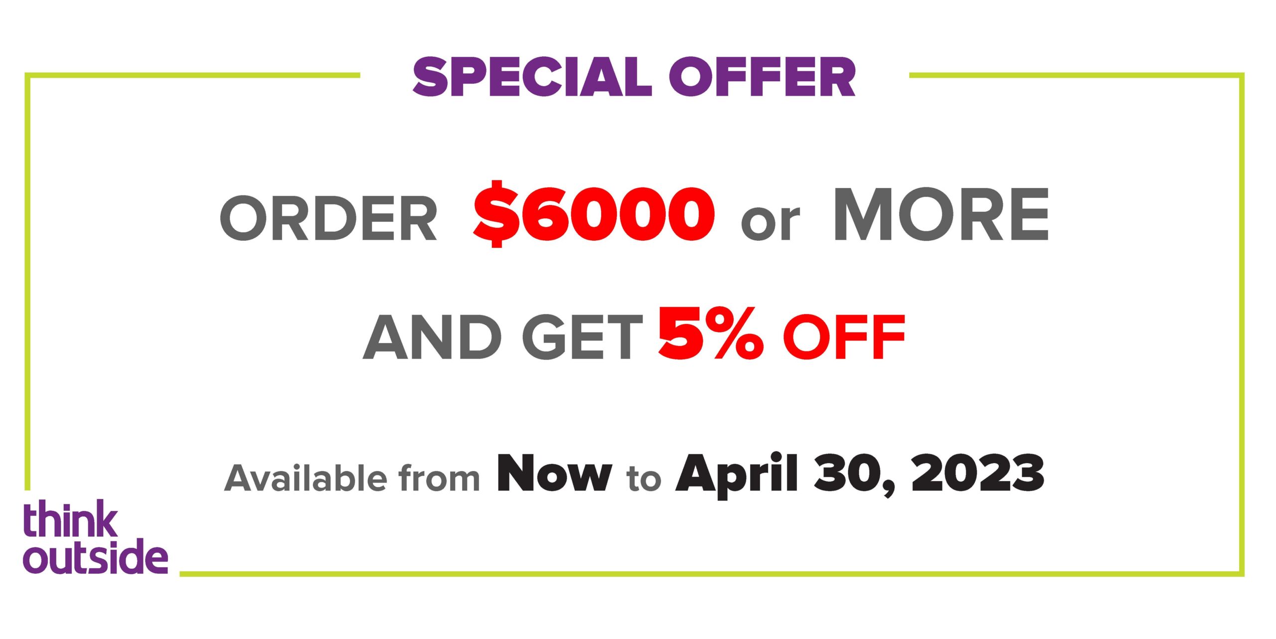 $6000 or more = 5% off | Think Outside